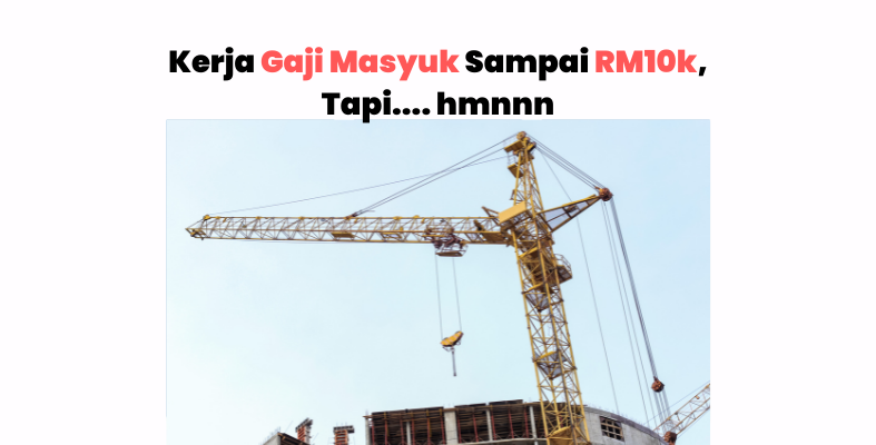 Kerja Bawak Kren Gaji Masyuk Sampai RM10K, Tapi Kene Hadap....