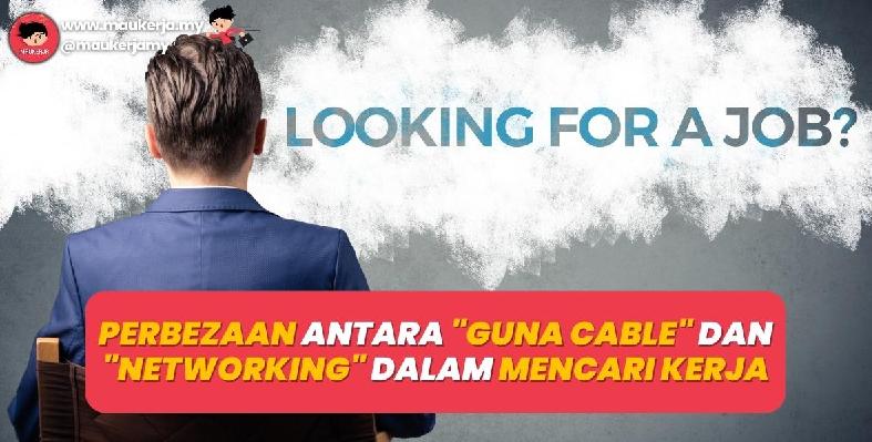 Perbezaan Antara "Guna Cable" Dan "Networking" Dalam Mencari Kerja