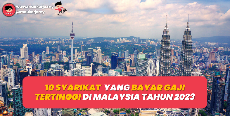 10 Syarikat Yang Bayar Gaji Tertinggi Di Malaysia Tahun 2023