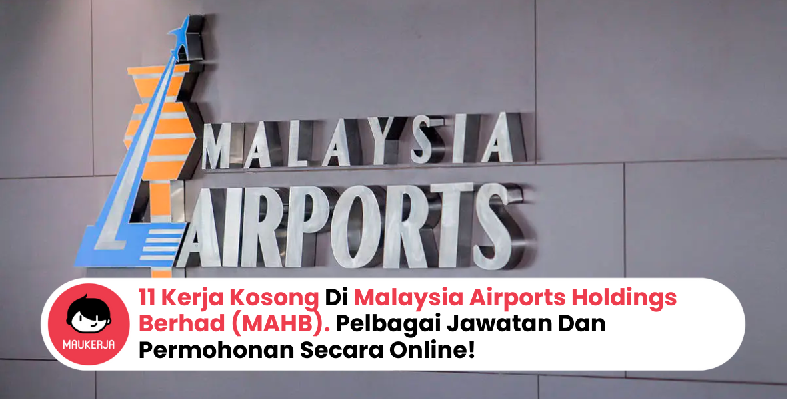 11 Kerja Kosong Di Malaysia Airports Holdings Berhad (MAHB). Pelbagai Jawatan Dan Permohonan ...